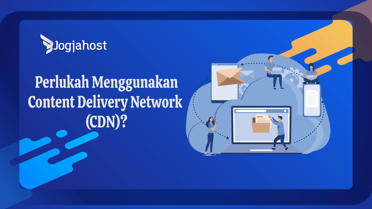Kenapa Anda Perlu Menggunakan Content Delivery Network (CDN)?
